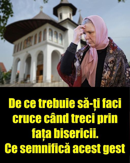 De ce trebuie să-ți faci cruce când treci prin fața bisericii. Ce ...